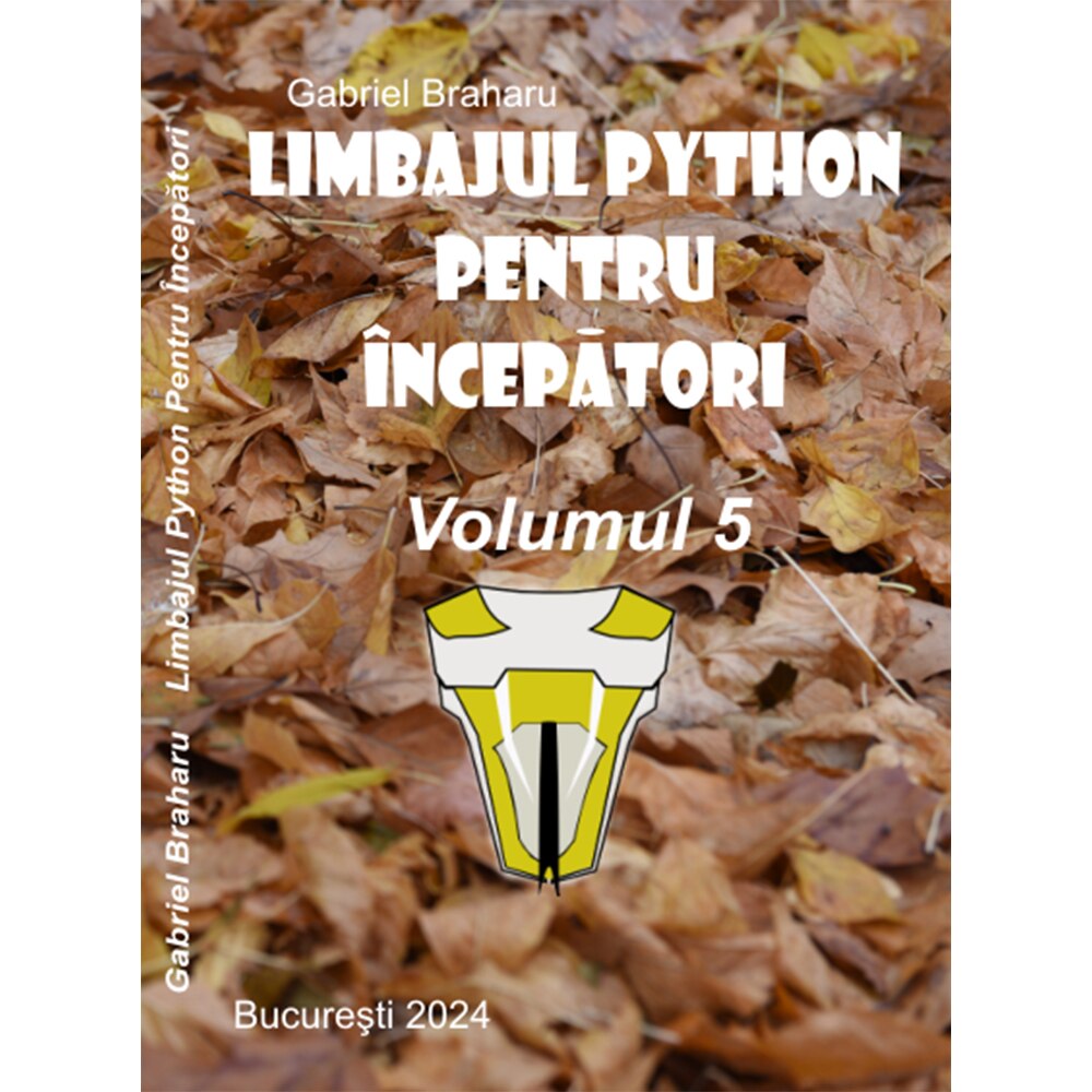 Limbajul Python Pentru Incepatori (Volumul 5) - Gabriel Braharu - eMAG.ro