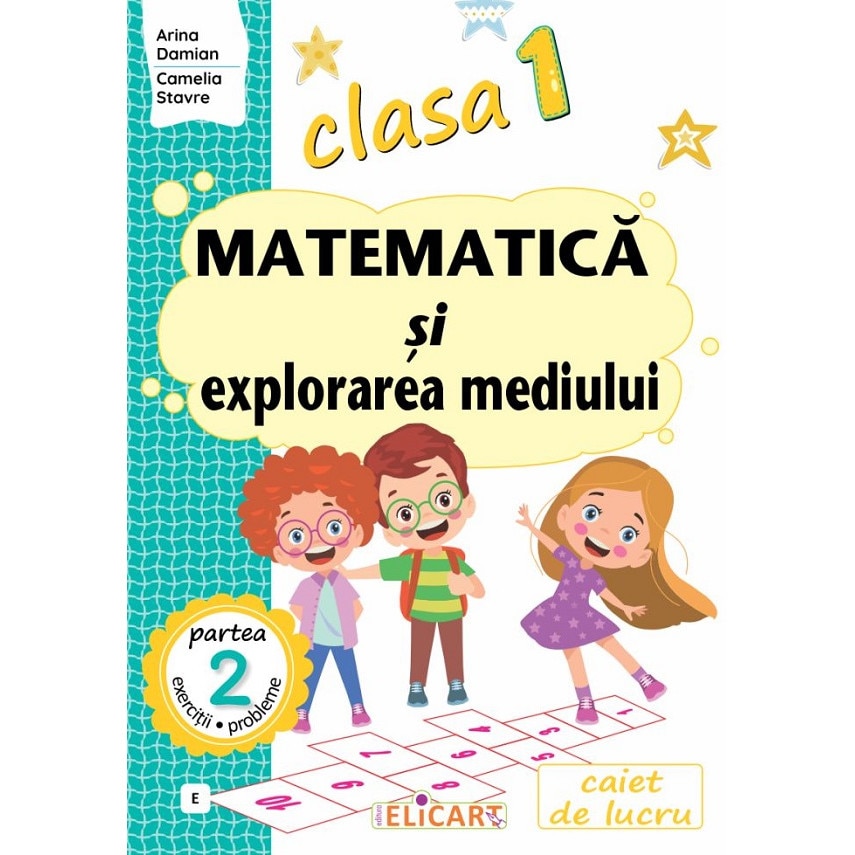 Matematica si explorarea mediului - Clasa 1, Partea 2 - Caiet - Arina DamianCamelia Stavre - eMAG.ro