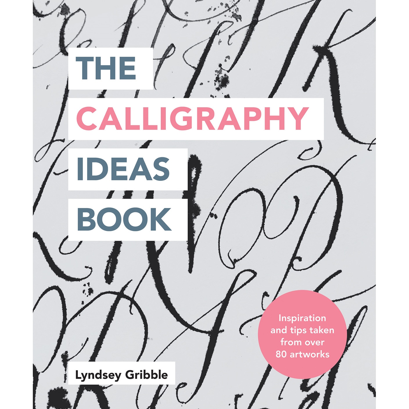 The Calligraphy Ideas Book - Lyndsey Gribble - eMAG.ro