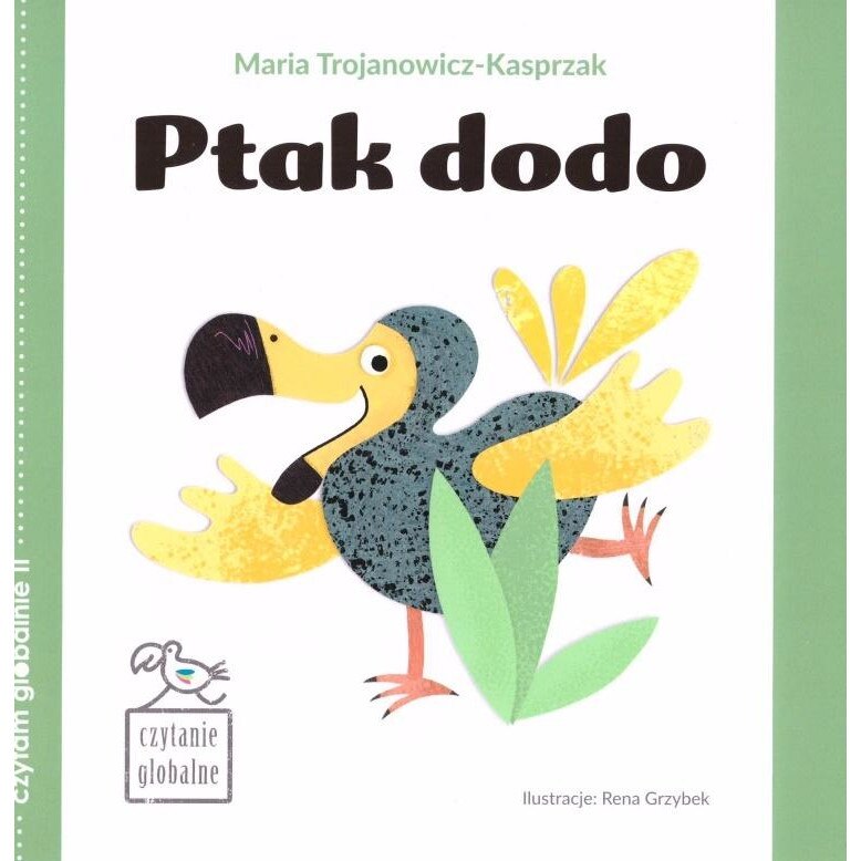 Czytanie globalne. Ptak dodo - Maria Trojanowicz-Kasprzak - eMAG.ro