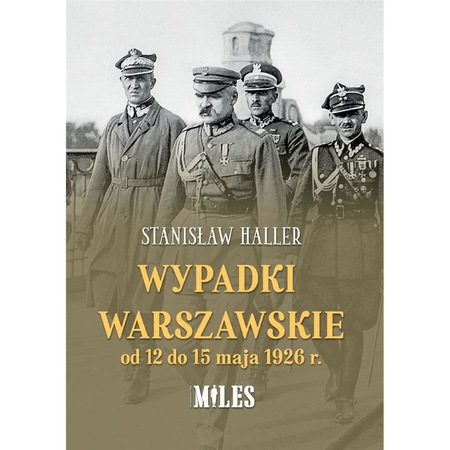 Wypadki warszawskie od 12 do 15 maja 1926, Miles, Stanislaw Haller ...