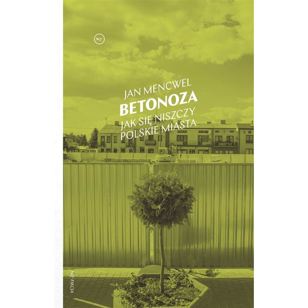Betonoza. Jak się niszczy polskie miasta, Wydawnictwo Krytyki ...