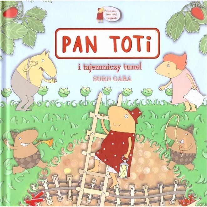 Pan Toti i tajemniczy tunel, Fundacja Pan Toti i Przyjaciele, 5 ani+ ...