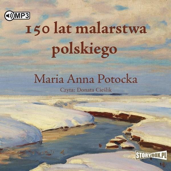 150 lat malarstwa polskiego audiobook - Maria Anna Potocka - eMAG.ro