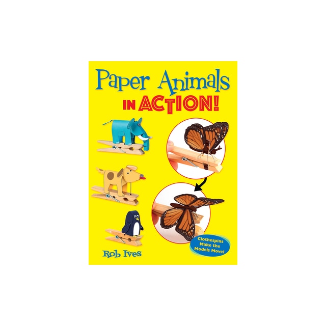 Paper Animals in Action! Clothespins Make the Models Move!, Rob Ives ...