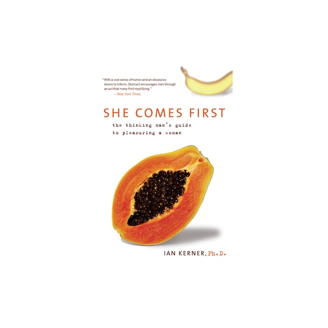 She Comes First The Thinking Man's Guide to Pleasuring a Woman, Ian ...