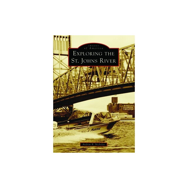Exploring the St. Johns River, Andrew R. Nicholas - eMAG.ro