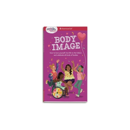 A Smart Girl's Guide Body Image How to Love Yourself, Life Life to the ...