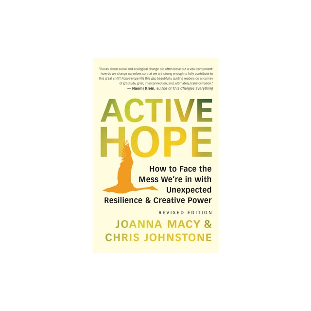 Active Hope Revised How to Face the Mess We're in Without Going Crazy ...
