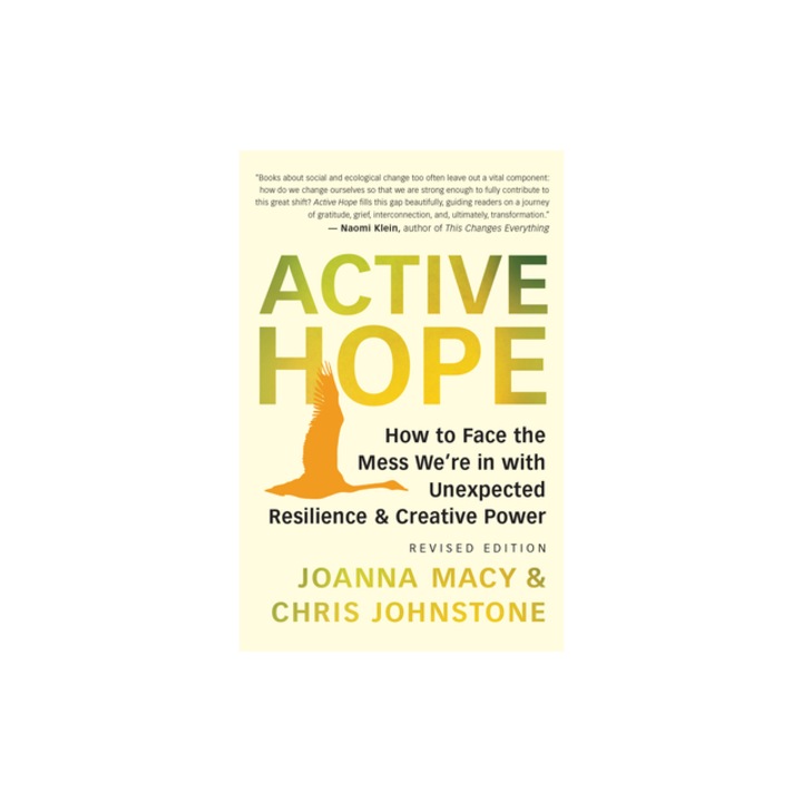 Active Hope Revised How to Face the Mess We're in Without Going Crazy ...