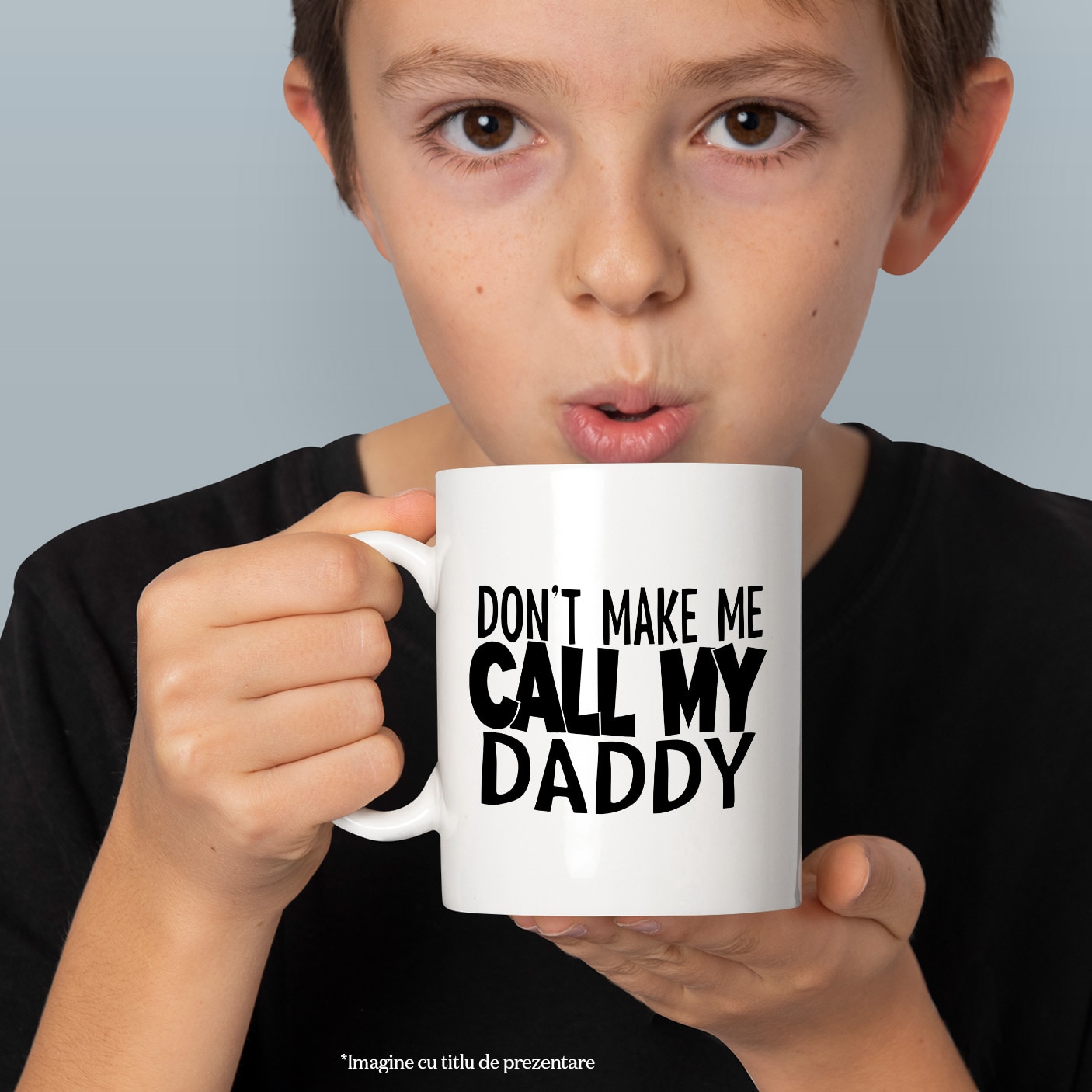 Cana Cu Text in Engleza Don't Make me Call my Daddy, Parinti, Copil ...