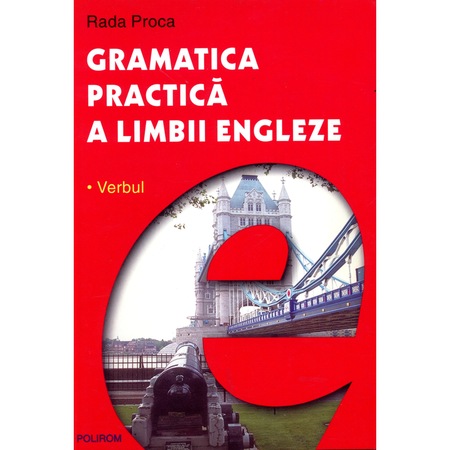 Gramatica practica a limbii engleze - verbul - Rada Proca - eMAG.ro