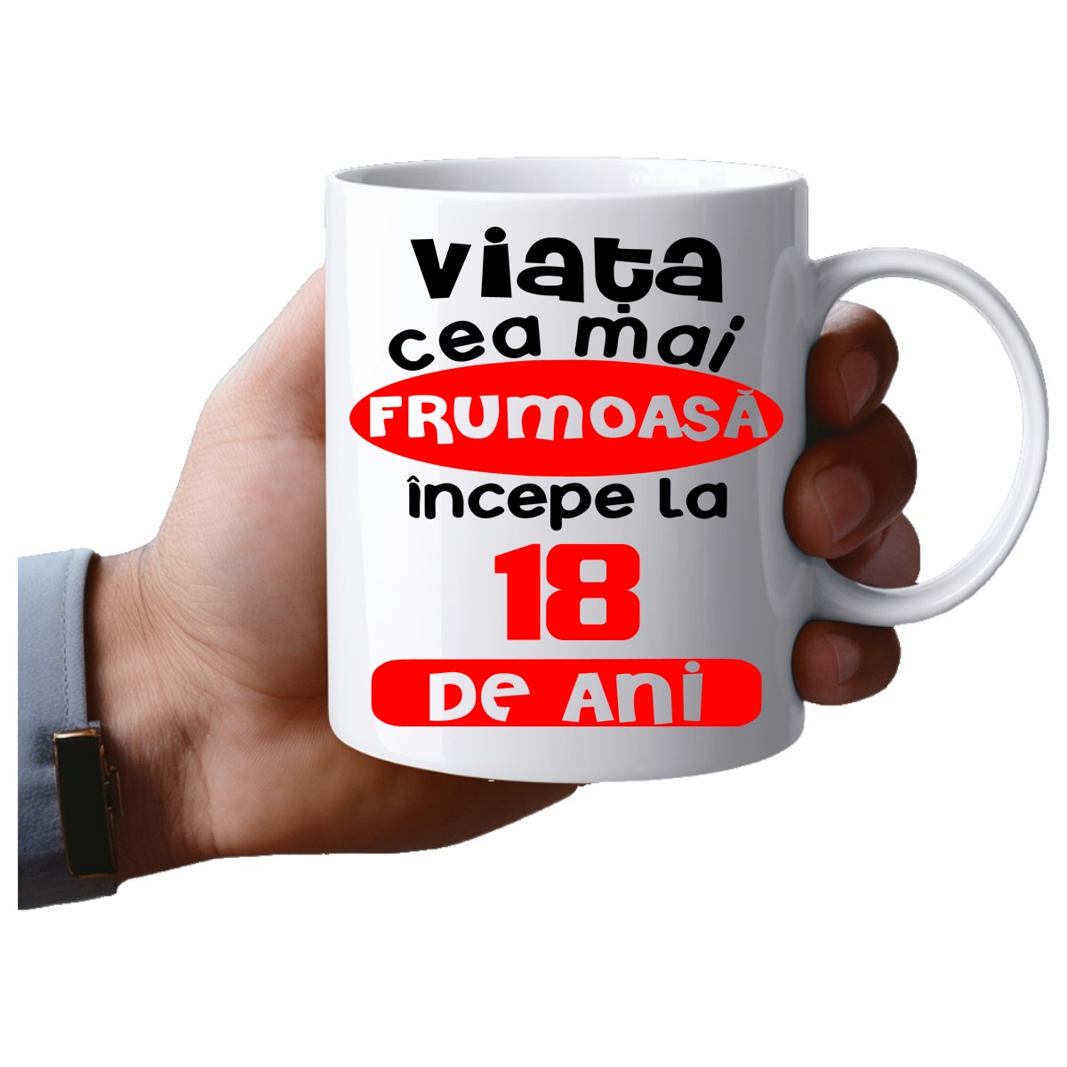 Cana personalizata, Viata frumoasa incepe la 18 ani sa arat asa ...
