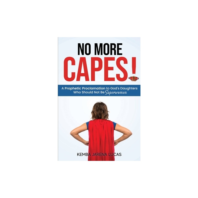 No More Capes! A Prophetic Proclamation to God's Daughters Who Should ...
