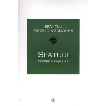 Sfaturi despre rugaciune, Sfantul Tihon din Zadonsk - eMAG.ro