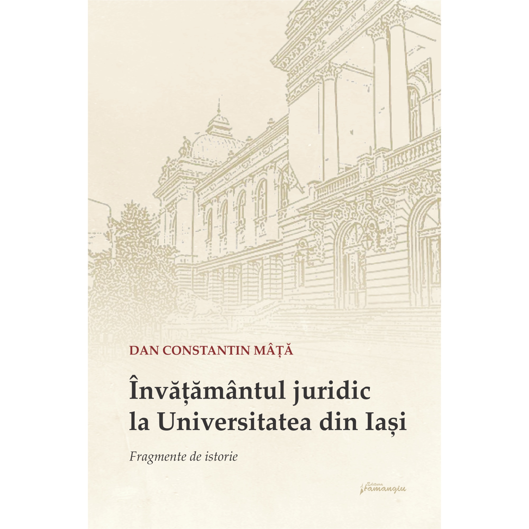 Invatamantul juridic la Universitatea din Iasi. Fragmente de istorie ...