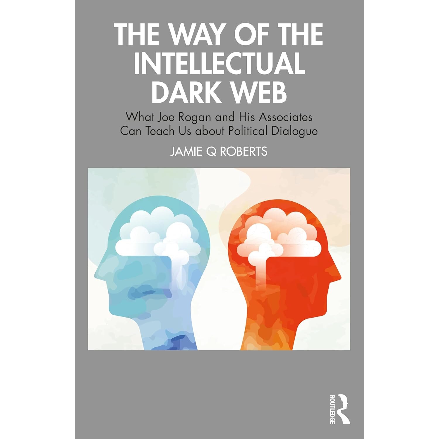The Way of the Intellectual Dark Web - Jamie Q.Roberts, ed 2024 - eMAG.ro