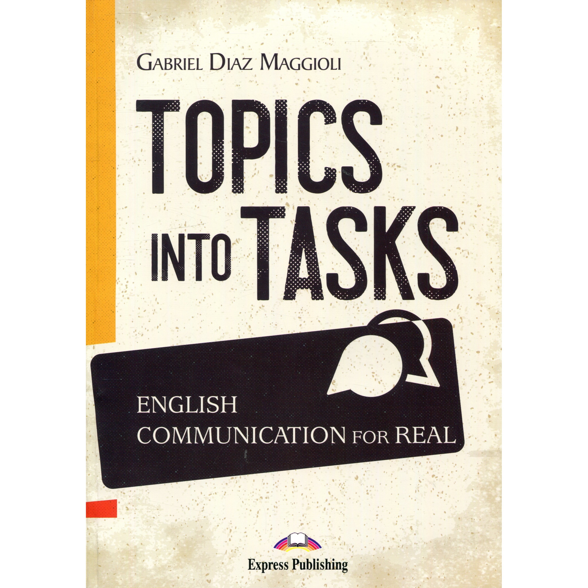 Topics Into Tasks: English Communication For Real - eMAG.hu