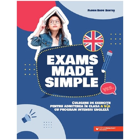 Exams made simple. Culegere de exercitii pentru admiterea in clasa a V-a cu program intensiv ...