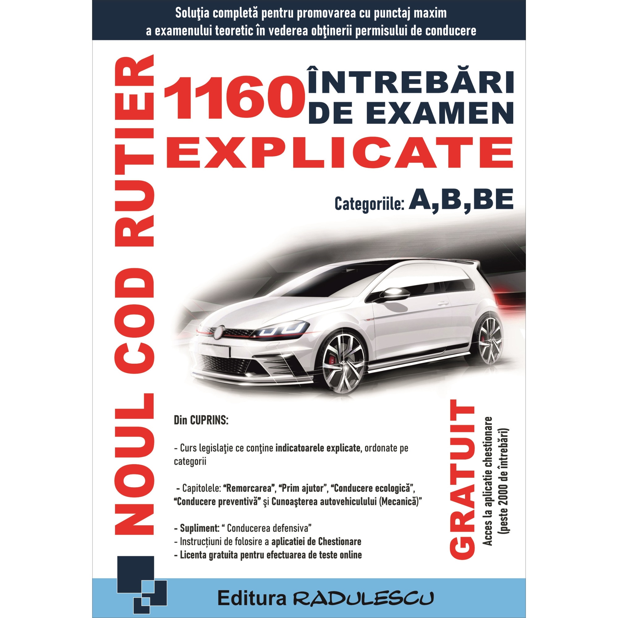 Noul cod rutier : 1160 intrebari de examen explicate : categoriile A, B, BE. - Editura RADULESCU ...