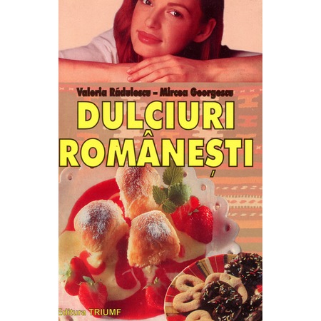 Dulciuri romanesti - Valeria Radulescu - eMAG.ro
