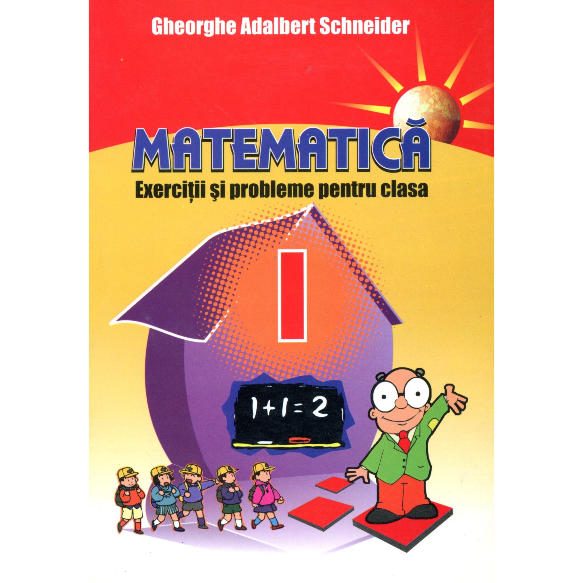 Matematica exercitii si probleme pentru clasa I - Gheorghe Schneider ...