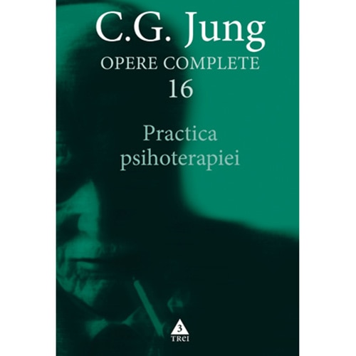 Jung. Opere complete vol.16. Practica psihoterapiei, C.G. Jung - eMAG.ro