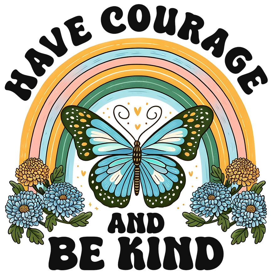 Sticker cu mesajul "Have courage and be kind", ilustratie, motivational, fluture, flori, ai ...