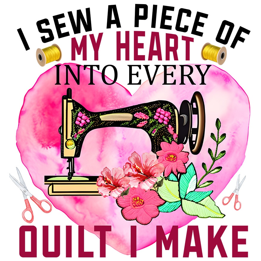 Sticker cu mesajul "I sew a piece of my heart into every quilt I make ...