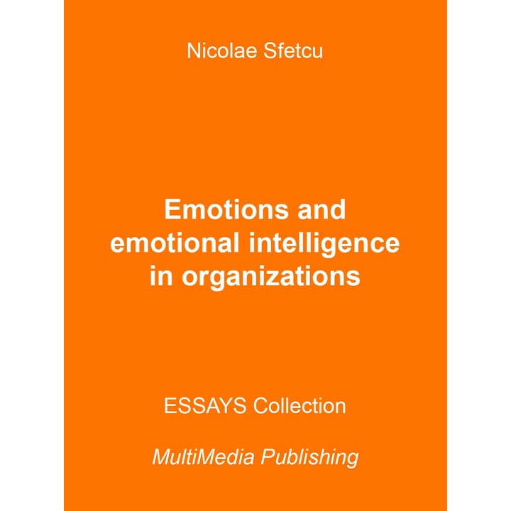 Emotions and Emotional Intelligence in Organizations, Nicolae Sfetcu, 120 pagini - eMAG.ro