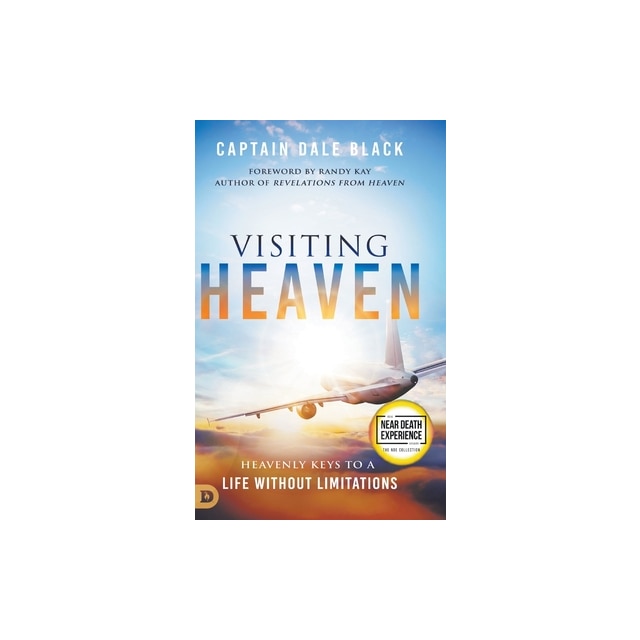 Visiting Heaven Heavenly Keys to a Life Without Limitations, Captain ...