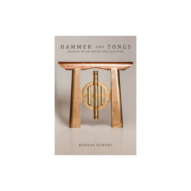 Hammer and Tongs Journal of an Artist and Sculptor, Murray Dewart - eMAG.ro