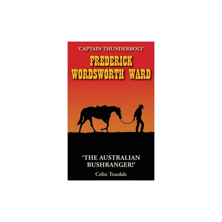 Frederick Wordsworth Ward Captain Thunderbolt - The Australian ...