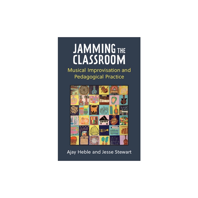 Jamming the Classroom Musical Improvisation and Pedagogical Practice ...