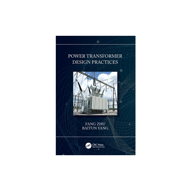 Power Transformer Design Practices, Fang Zhu - eMAG.ro