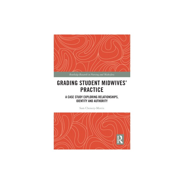 Grading Student Midwives' Practice A Case Study Exploring Relationships ... Grading Student Midwives' Practice A Case Study Exploring Relationships ...