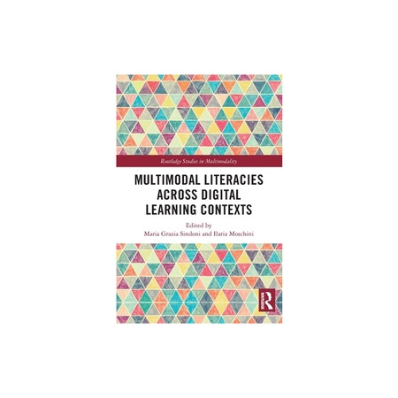 Multimodal Literacies Across Digital Learning Contexts, Maria Grazia Sindoni - eMAG.ro