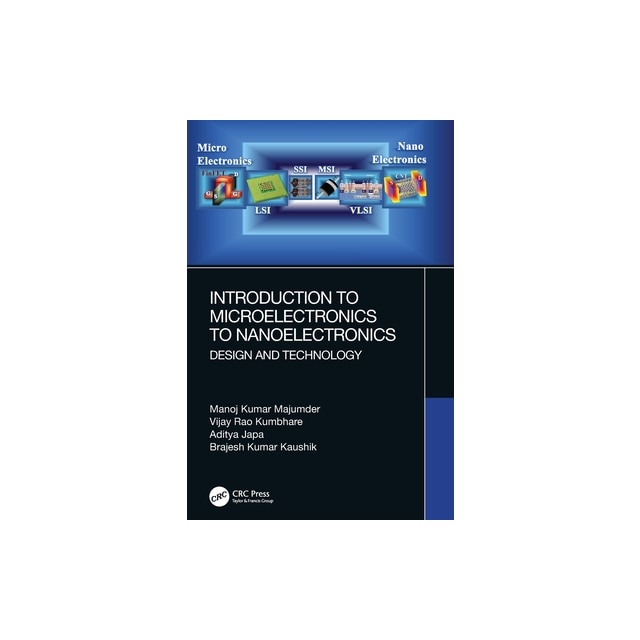 Introduction to Microelectronics to Nanoelectronics Design and Technology, Manoj Kumar Majumder ...