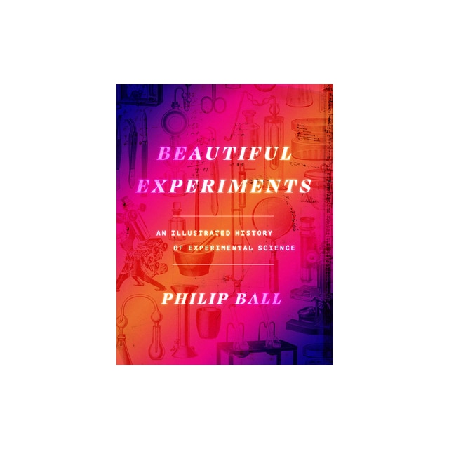 Beautiful Experiments An Illustrated History of Experimental Science ...