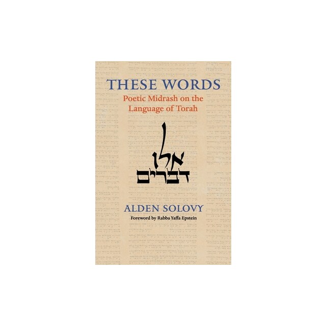These Words Poetic Midrash on the Language of Torah, Alden Solovy - eMAG.ro