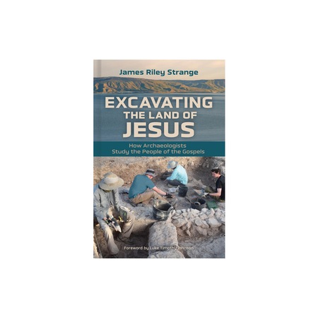 Excavating the Land of Jesus How Archaeologists Study the People of the ...