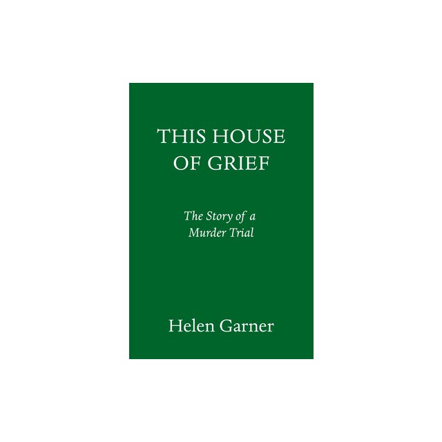 This House of Grief The Story of a Murder Trial, Helen Garner - eMAG.ro