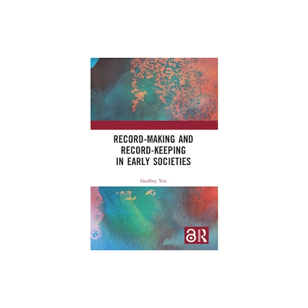 Record-Making and Record-Keeping in Early Societies, Geoffrey Yeo - eMAG.ro