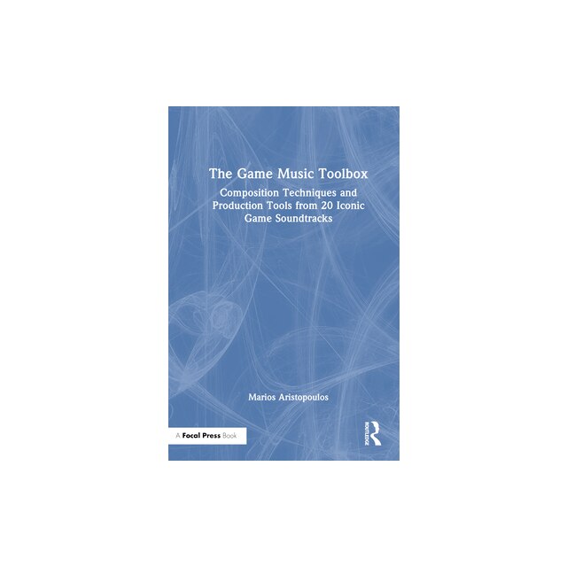 The Game Music Toolbox Composition Techniques and Production Tools from ...