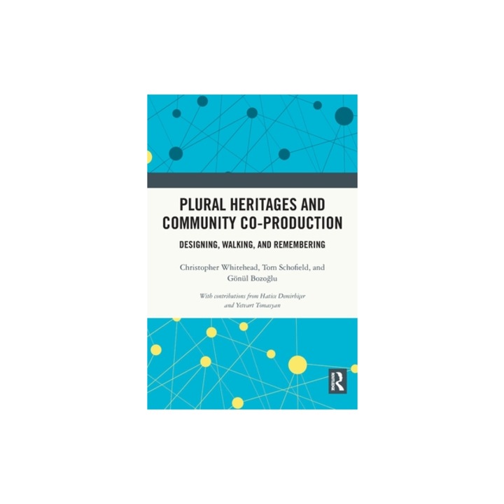 Plural Heritages and Community Co-Production Designing, Walking, and ...