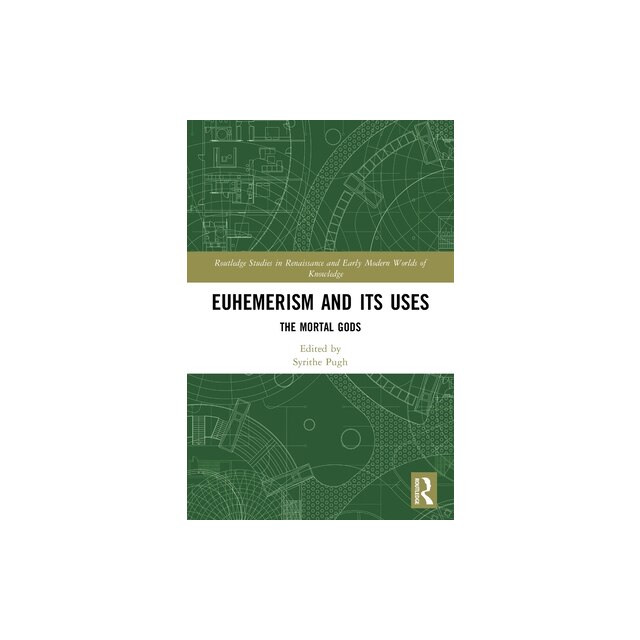 Euhemerism and Its Uses The Mortal Gods, Syrithe Pugh - eMAG.ro