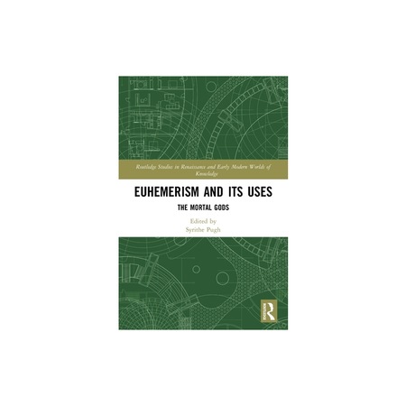 Euhemerism and Its Uses The Mortal Gods, Syrithe Pugh - eMAG.ro