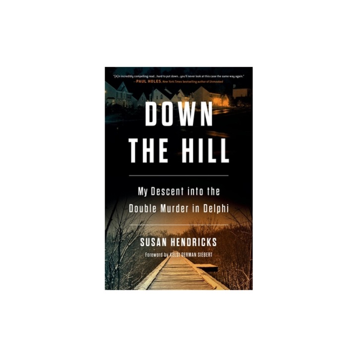 Down the Hill My Descent Into the Double Murder in Delphi, Susan ...