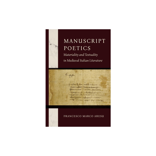 Manuscript Poetics Materiality and Textuality in Medieval Italian ...