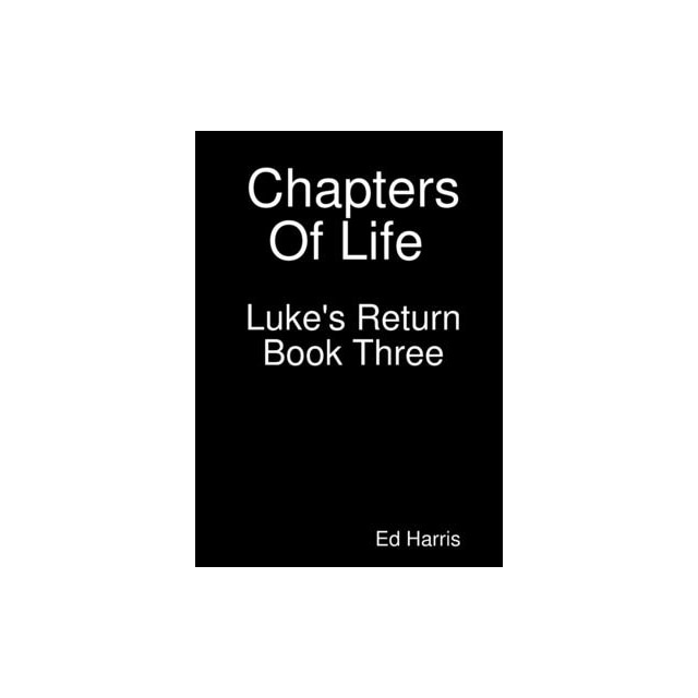 Chapters Of Life Luke's Return Book Three, Ed Harris - eMAG.ro